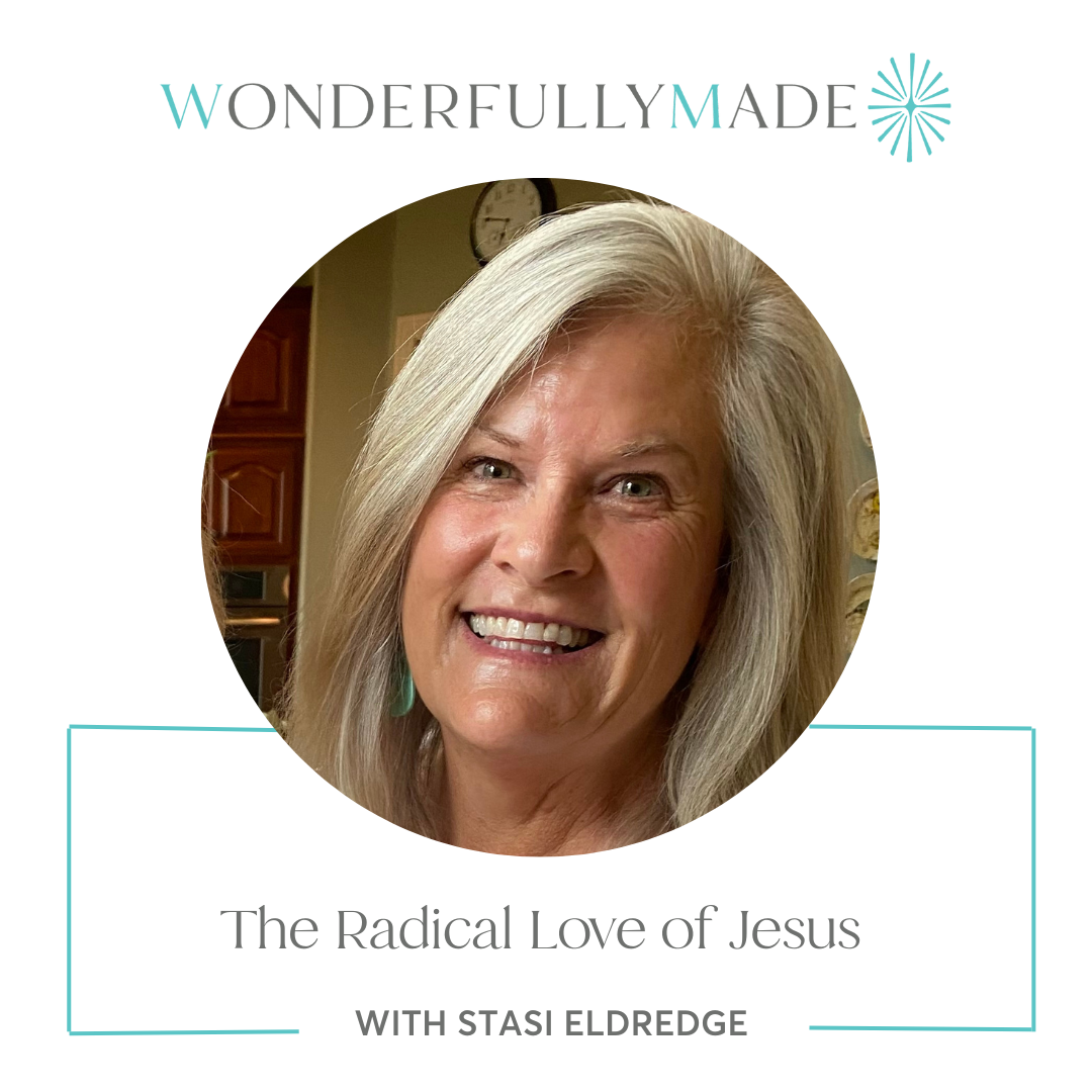The Radical Love of Jesus — with Stasi Eldredge and Allie Marie Smith ...