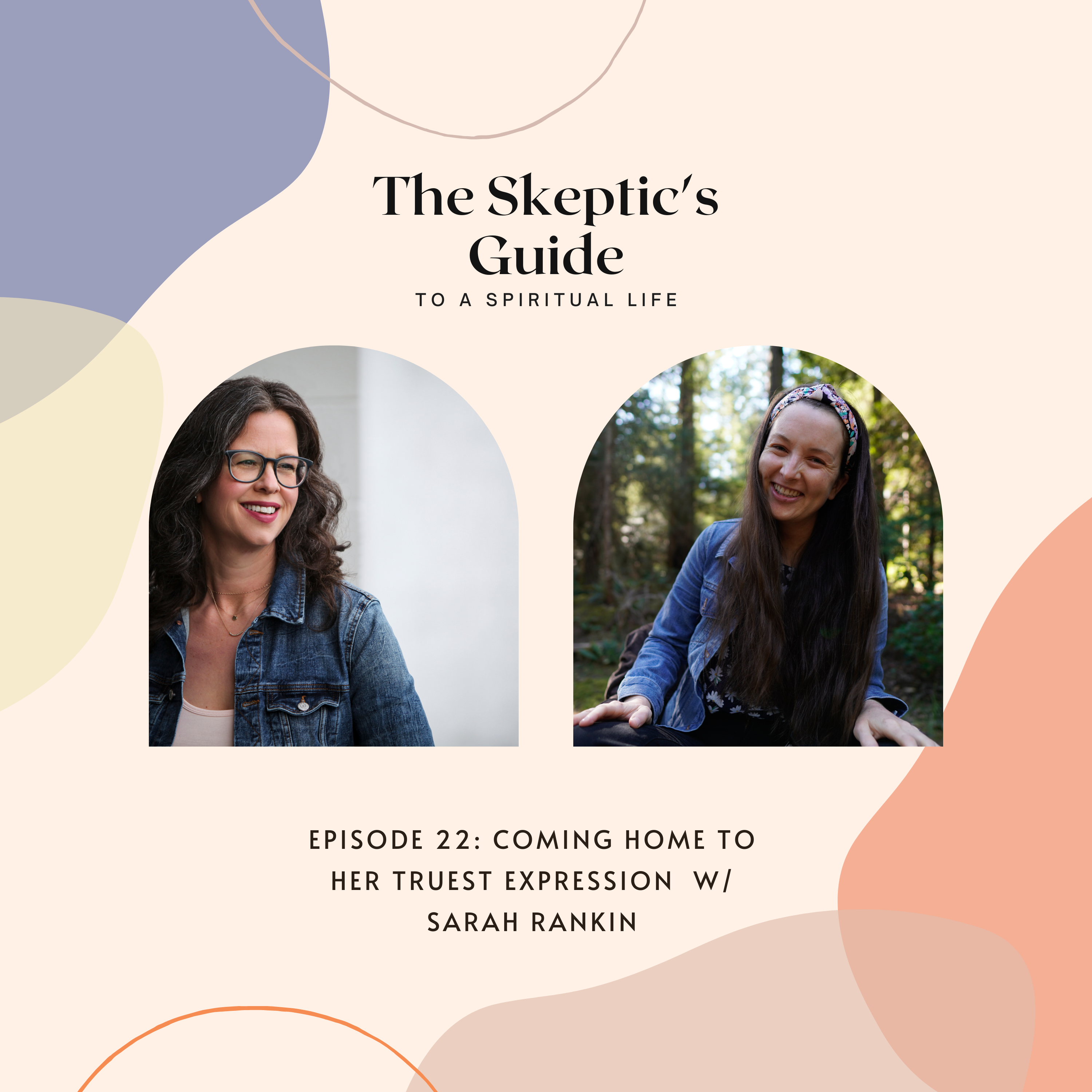 Coming Home to Her Truest Expression w/ Sarah Rankin – The Skeptic's Guide to a Spiritual Life ...