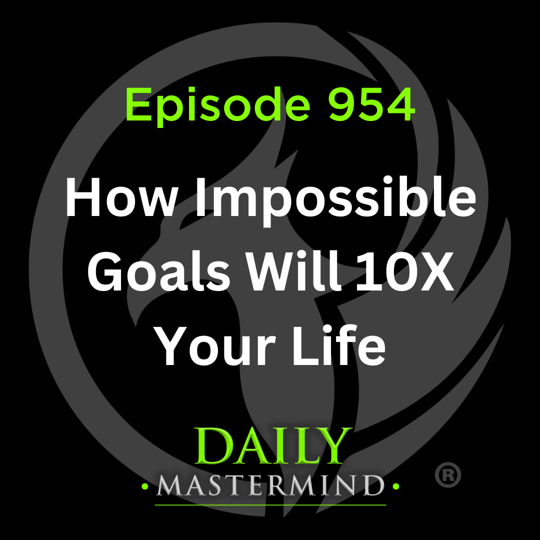 How Impossible Goals Will Help you 10X Your Life – The Daily Mastermind ...