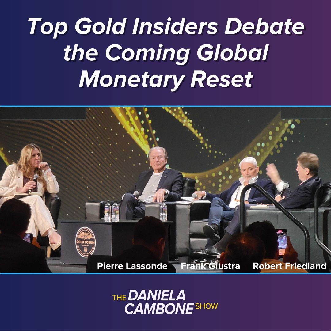 Top Gold Insiders Debate the Coming Global Monetary Reset – The Daniela ...