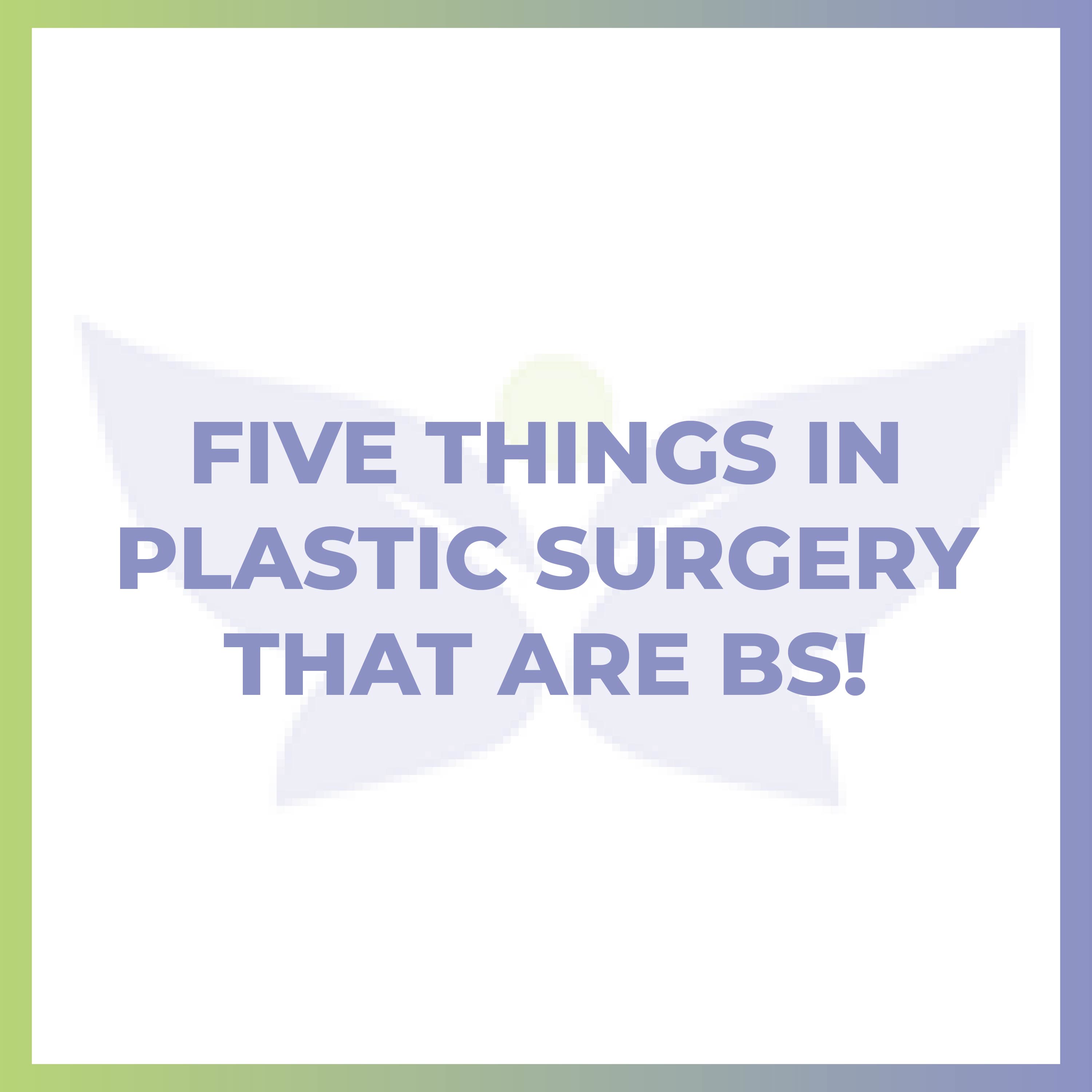Five Things in Plastic Surgery That Are BS! – Holistic Plastic Surgery ...