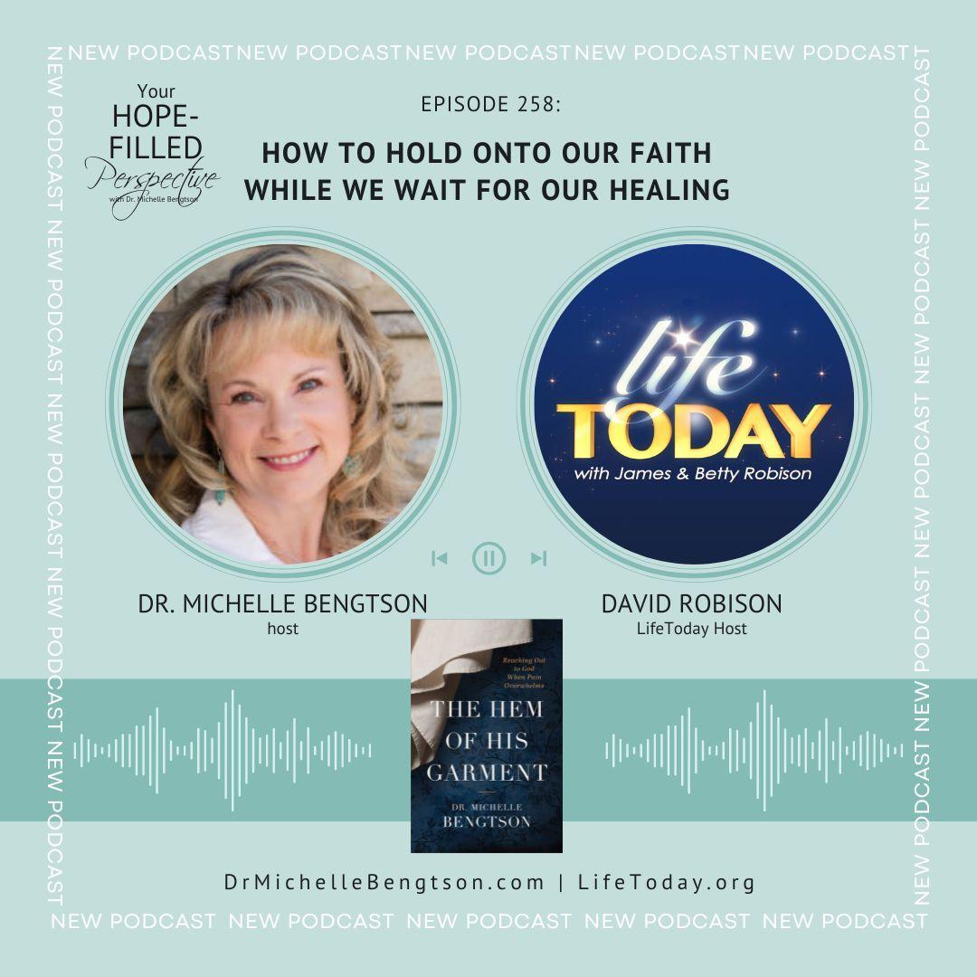 258 How to Hold Onto Faith While Waiting for Healing – Your Hope-Filled Perspective with Dr ...
