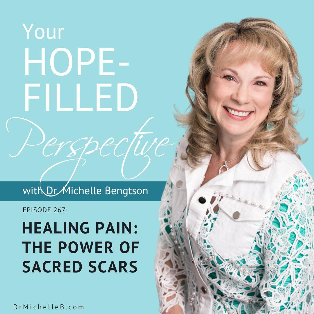 267 Healing Pain: The Power of Sacred Scars – Your Hope-Filled Perspective with Dr. Michelle ...