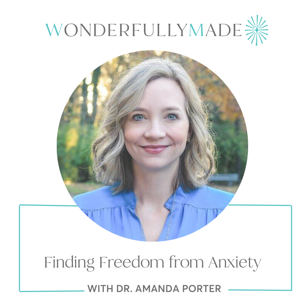 Finding Freedom from Anxiety — with Dr. Amanda Porter – Wonderfully ...