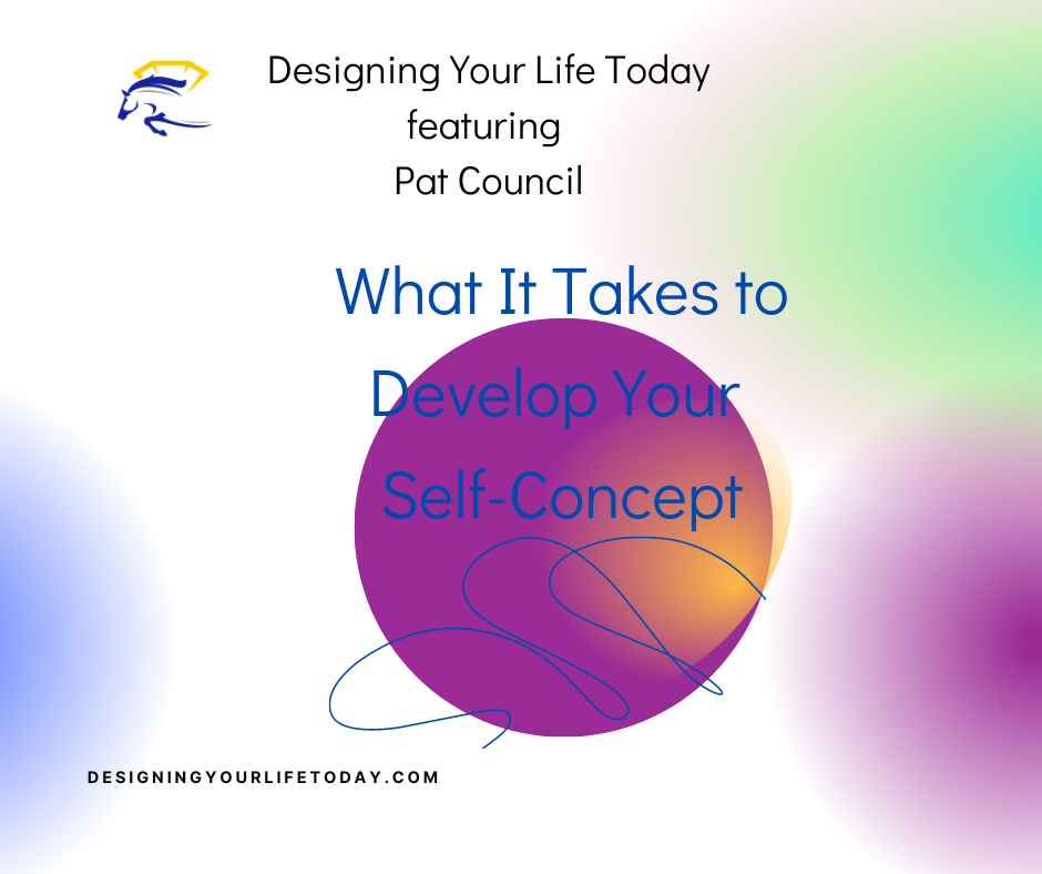 What It Takes to Develop Your Self-Concept - Designing Your Life Today