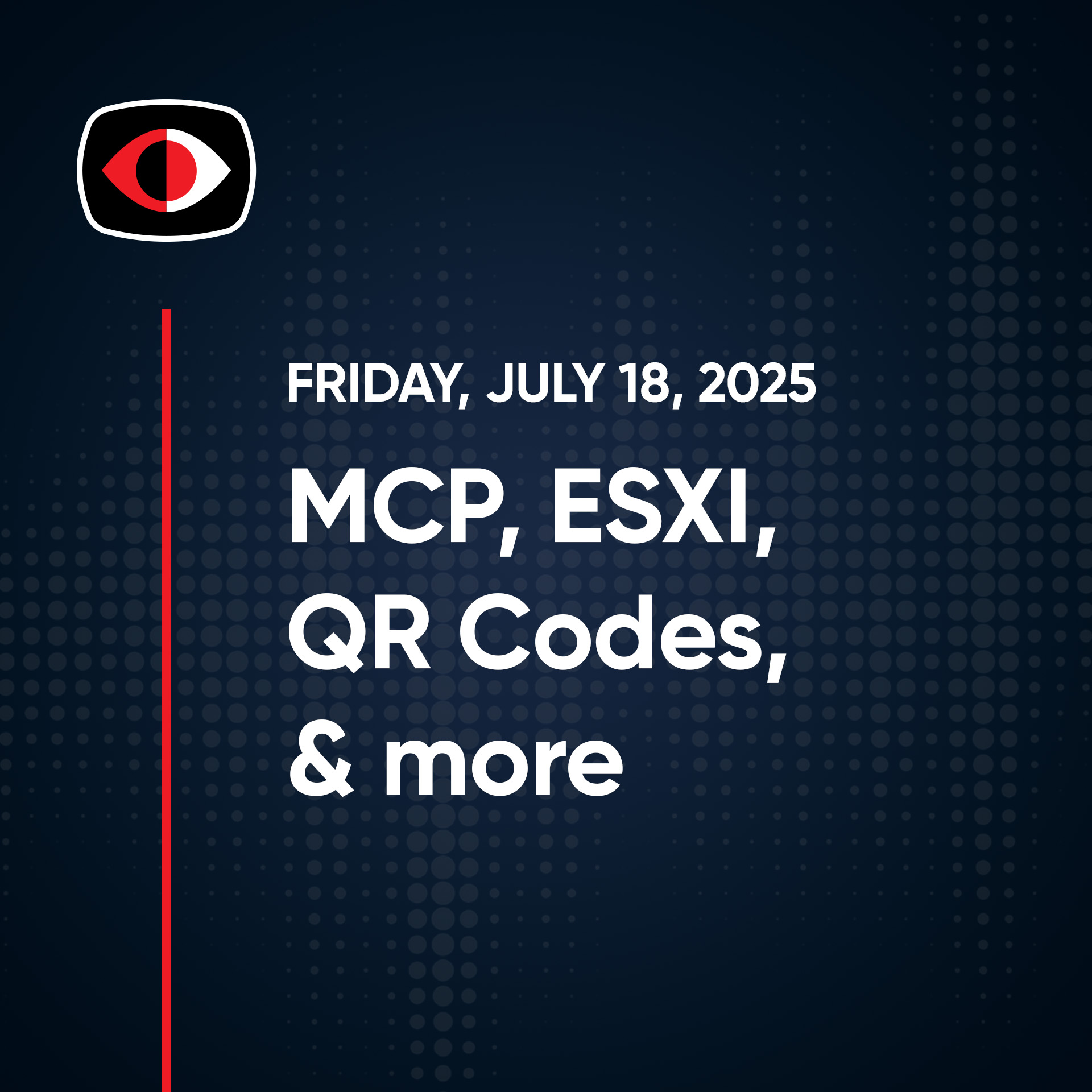 Existential Dread, MCP, Cloudflare, ESXI, QR Codes, Salt Typhoon, Aaran ...