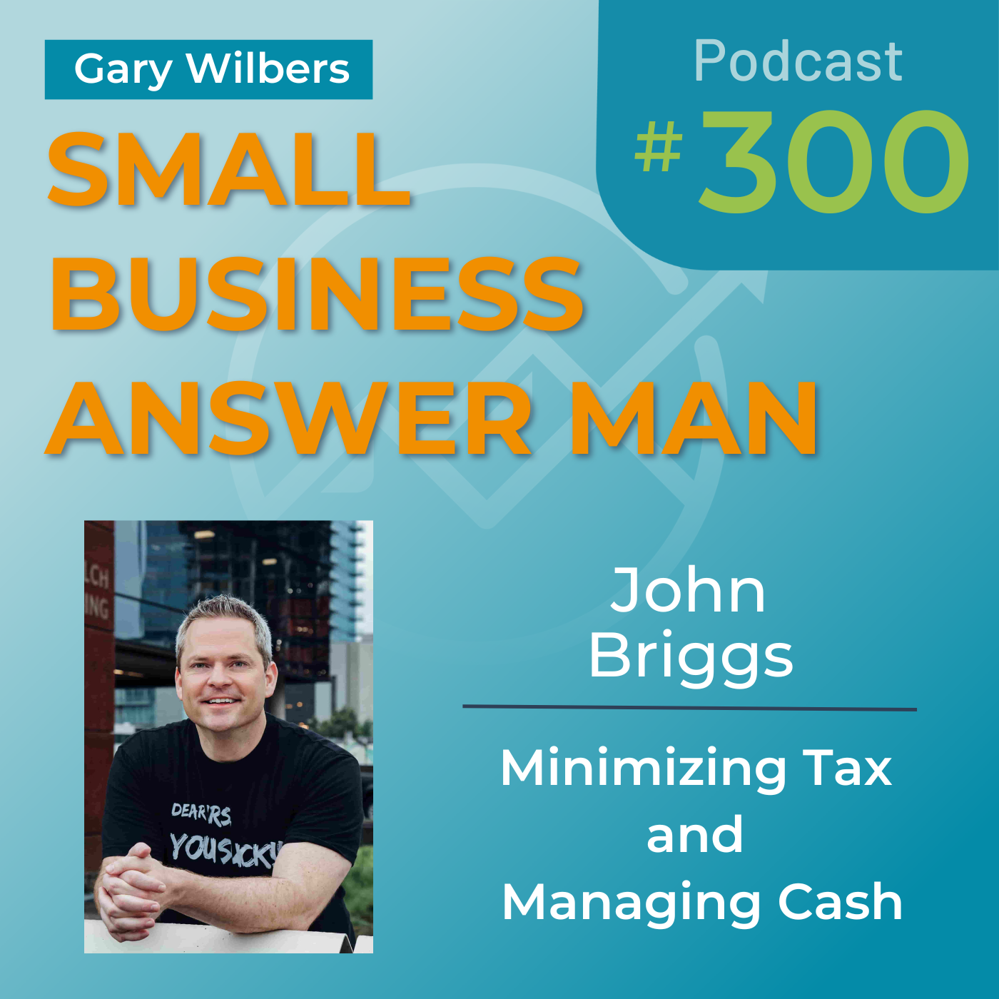 Minimizing Tax and Managing Cash │ Ep: 300 John Briggs by Small Business Answer Man | Podchaser