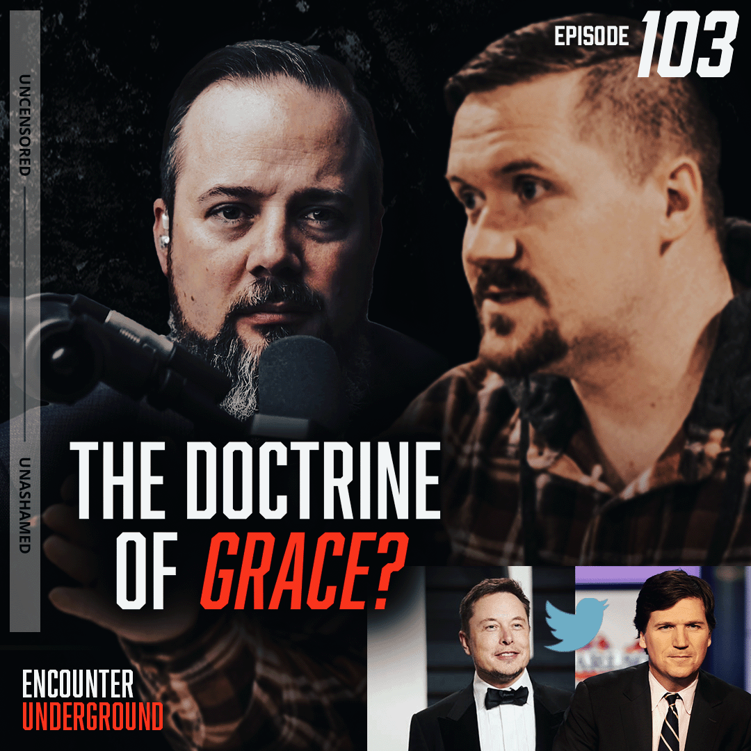 #103 The Doctrine of Grace + Tucker and Elon? - The Encounter ...
