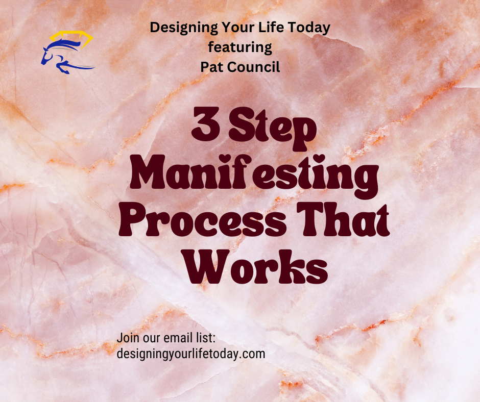 3 Step Manifesting Process that Works - Designing Your Life Today