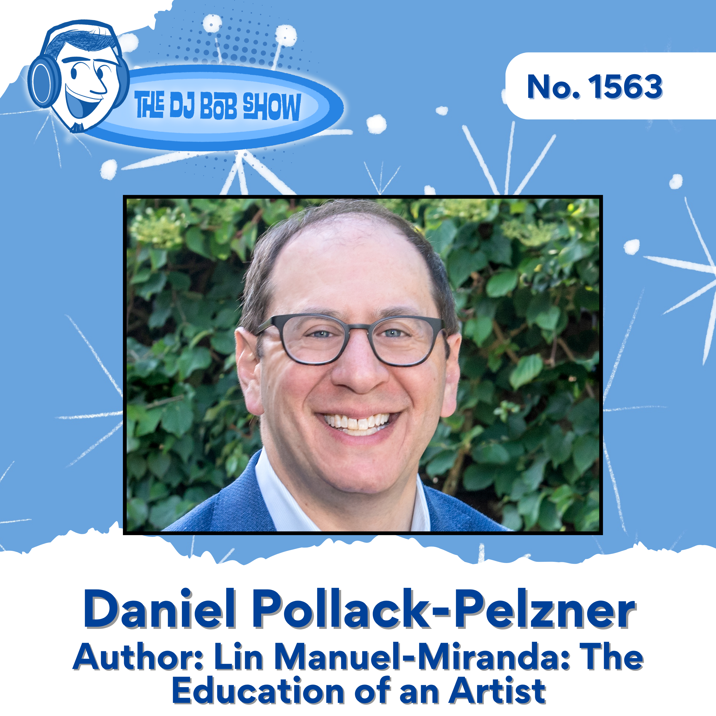 1563: Lin-Manuel Miranda: The Education of an Artist (with Daniel Pollack-Pelzner) - The DJ Bob ...