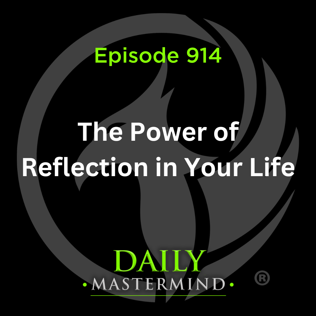 The Power of Reflection in Your Life & Business - Daily Mastermind