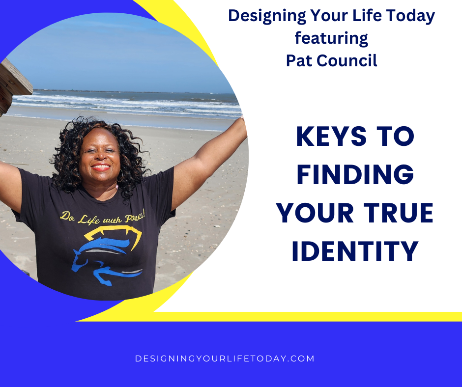 Keys to Finding Your True Identity - Designing Your Life Today Keys to Finding Your True Identity - Designing Your Life Today