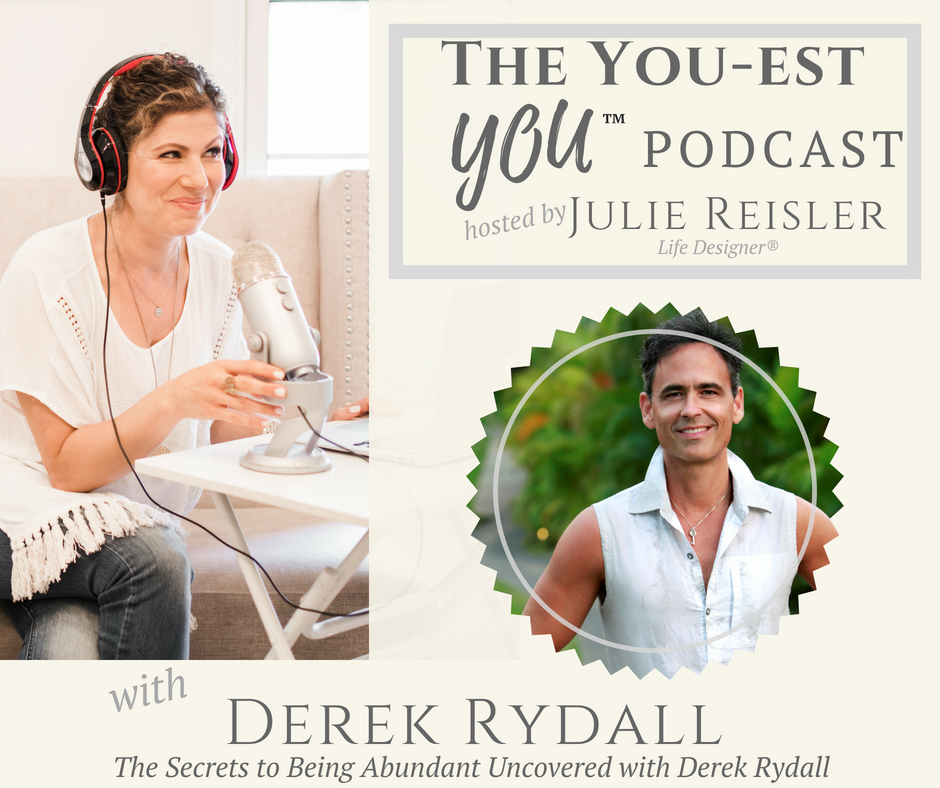 The Secrets to Being Abundant Uncovered with Derek Rydall - Julie Reisler