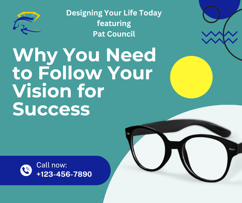 Why You Need to Follow Your Vision for Success - Designing Your Life Today